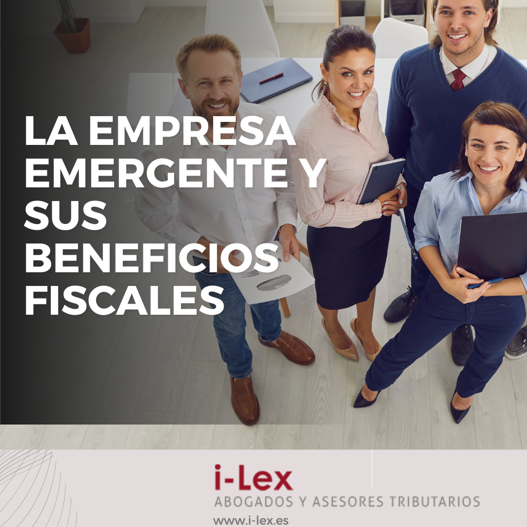 LA EMPRESA EMERGENTE Y SUS BENEFICIOS FISCALES - i-Lex